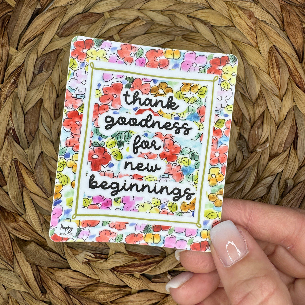 Thank Goodness for New Beginnings Sticker – Sew Charming Design Co